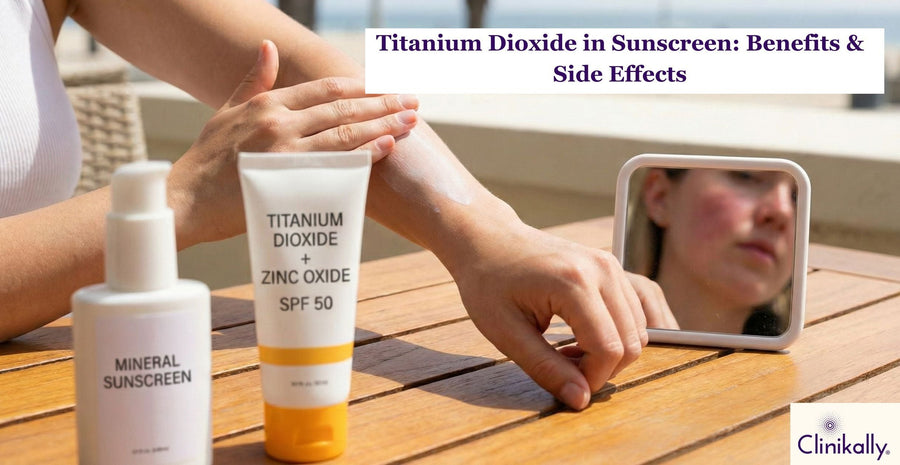 Titanium Dioxide in Sunscreen: Benefits & Side Effects | Clinikally