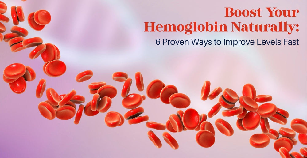 Boost Your Hemoglobin Naturally: 6 Proven Ways | Clinikally