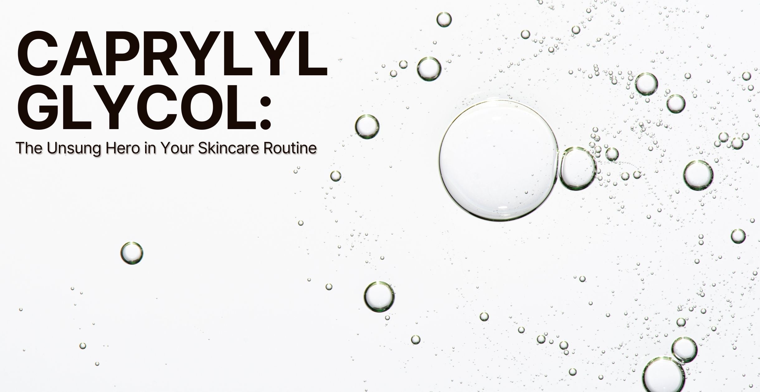 Caprylyl Glycol: The Unsung Hero in Your Skincare Routine | Clinikally
