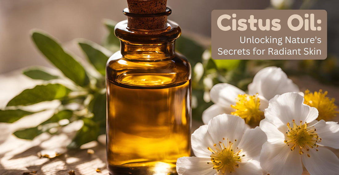Cistus Oil: Unlocking Nature's Secrets for Radiant Skin | Clinikally
