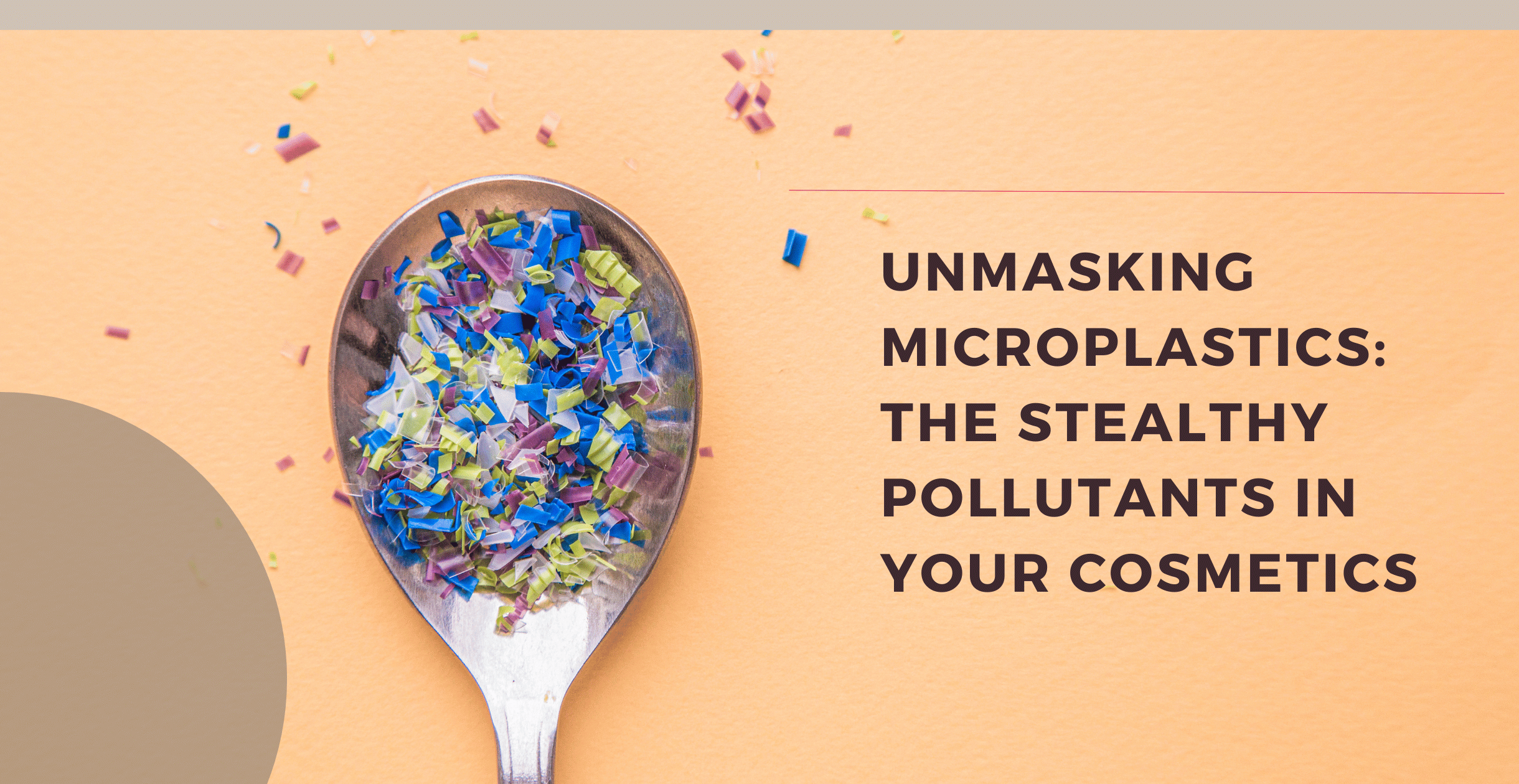 Unmasking Microplastics: The Stealthy Pollutants in Your Cosmetics