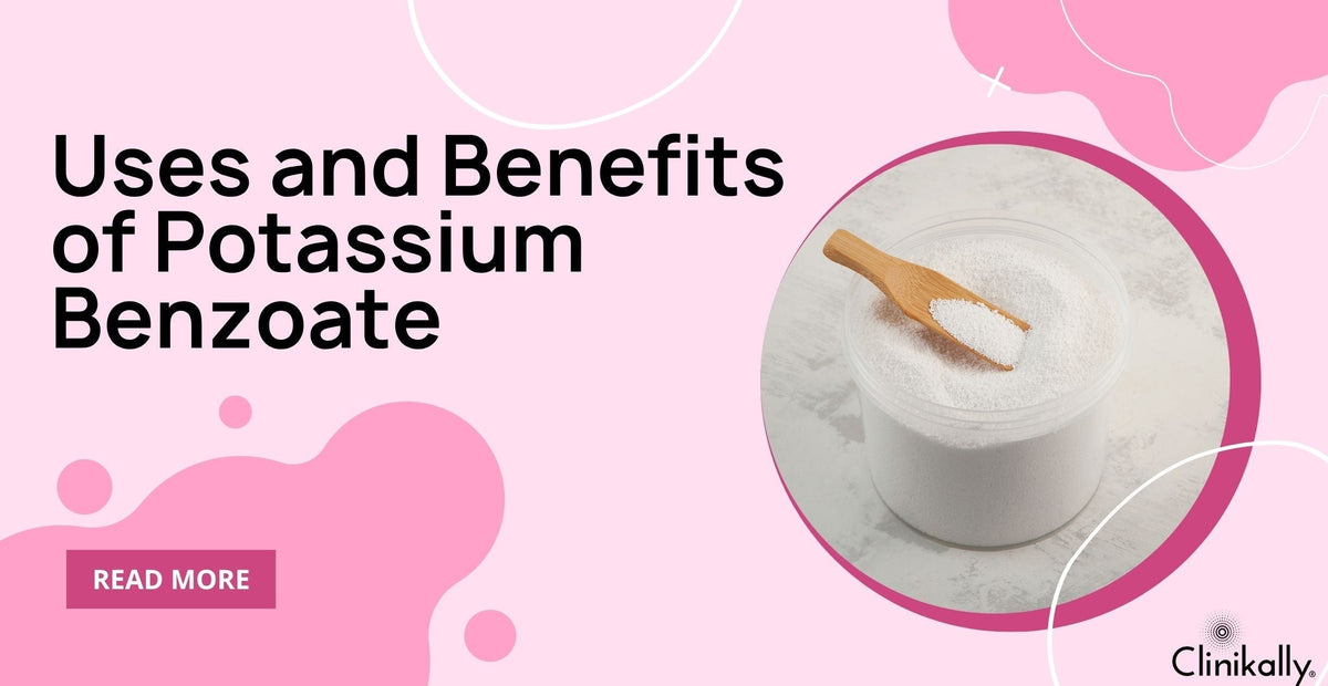 Uses and Benefits of Potassium Benzoate | Clinikally
