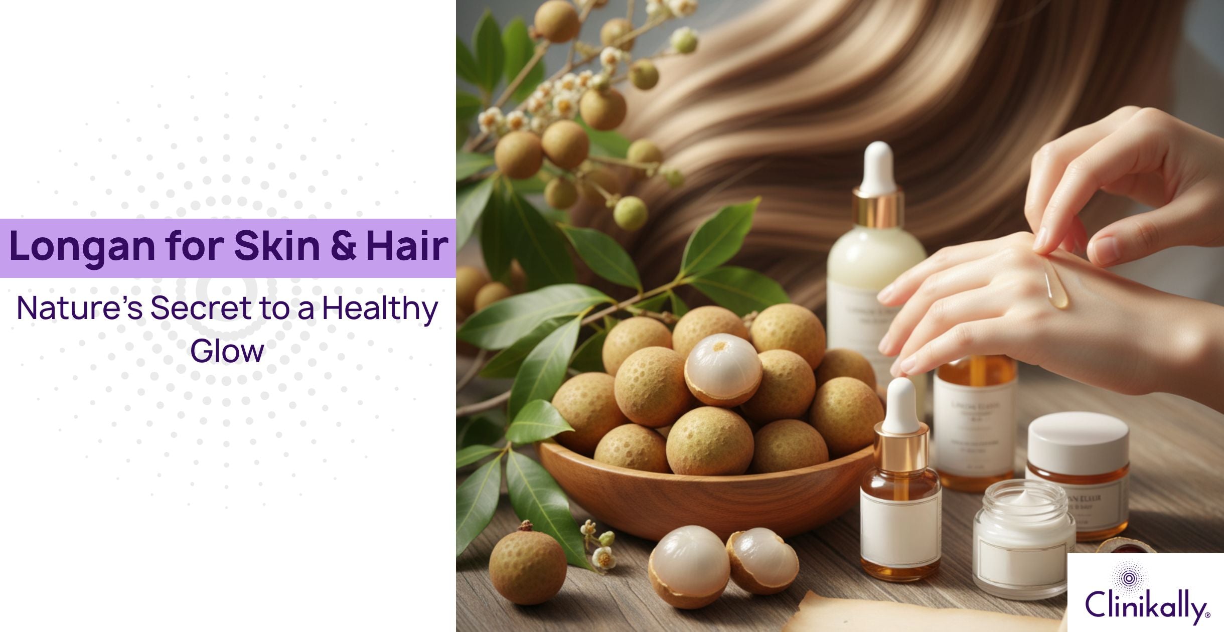 Benefits of Longan Fruit for Ageless Skin and Shinning Hair