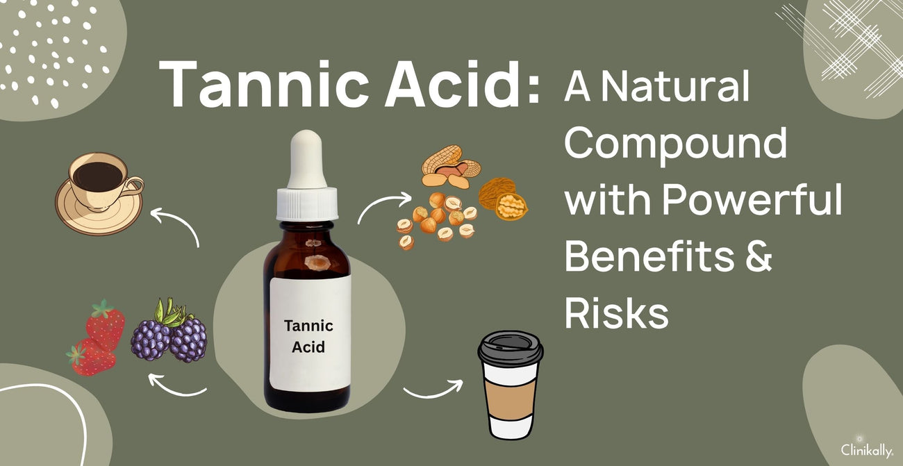 Tannic Acid: A Natural Compound with Powerful Benefits | Clinikally