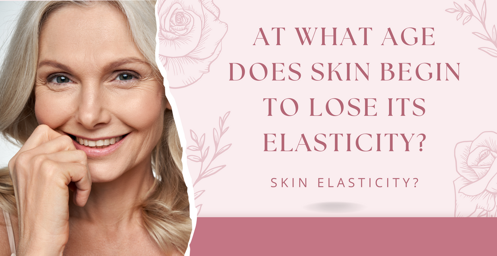 At What Age Does Skin Begin to Lose Its Elasticity? | Clinikally