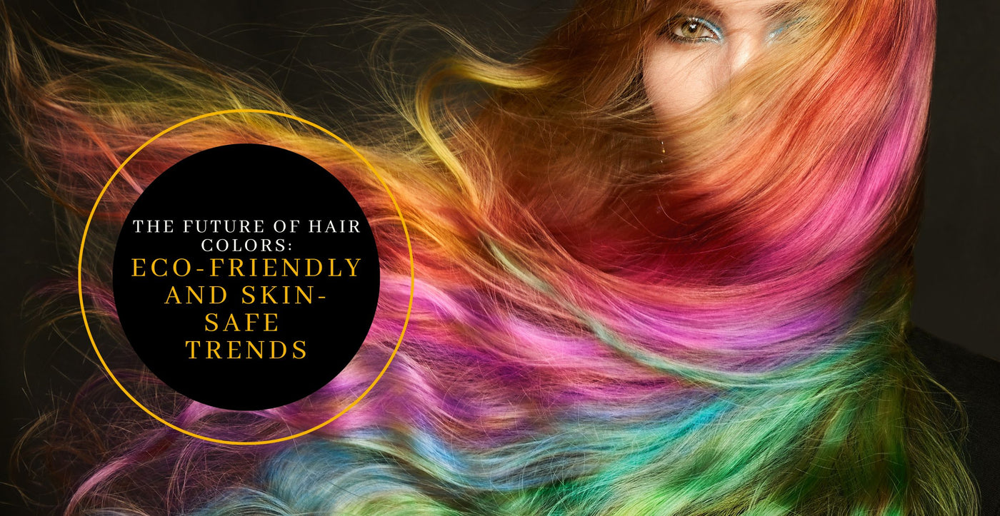 The Future of Hair Colors: Eco-Friendly and Skin-Safe Trends | Clinikally