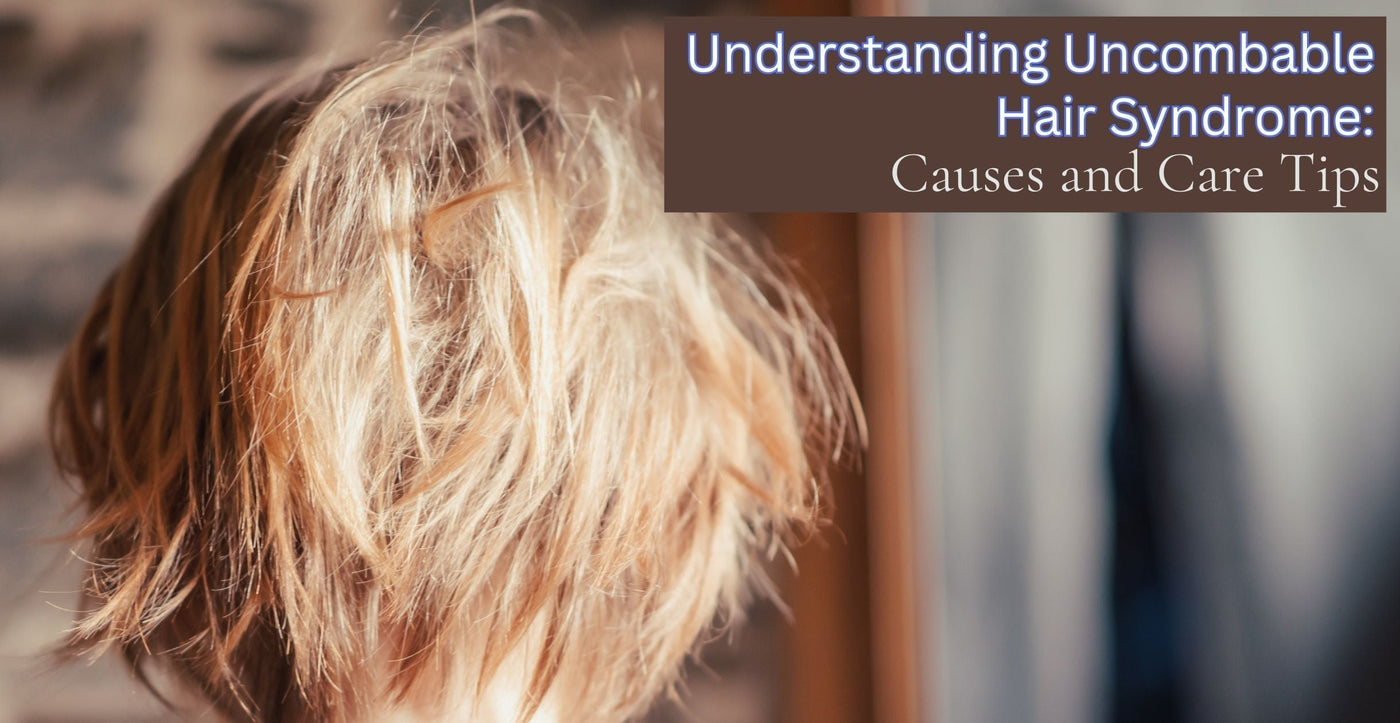 Understanding Uncombable Hair Syndrome: Causes and Care | Clinikally
