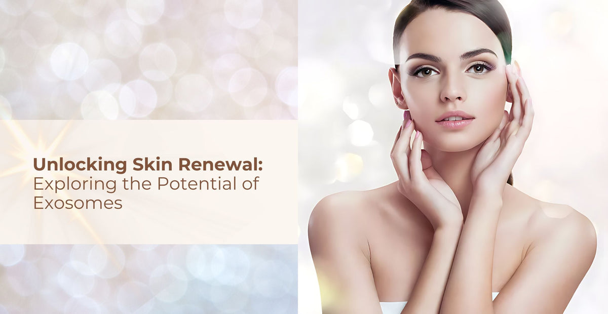 Unlocking Skin Renewal: Exploring the Potential of Exosomes | Clinikally